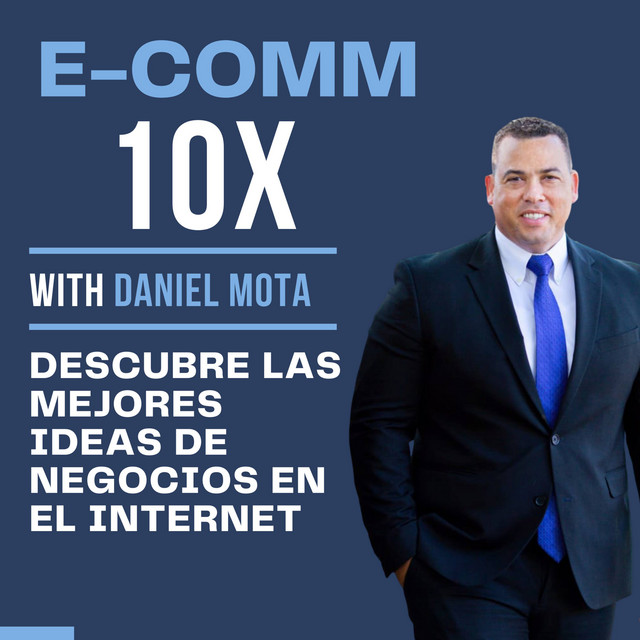 Daniel Mota E-COMM10X APRENDE DE COMERCIO EN LÍNEA | Podcast on Spotify