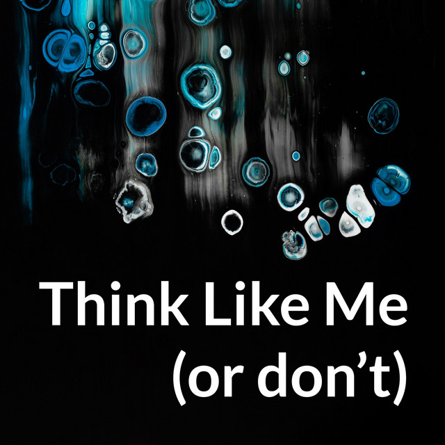 Think Like Me (or don't) | Podcast on Spotify