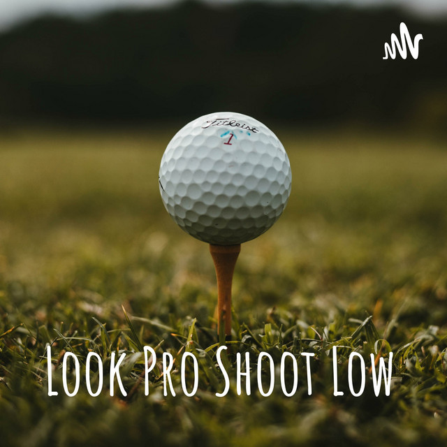 Look Pro Shoot Low | Podcast on Spotify
