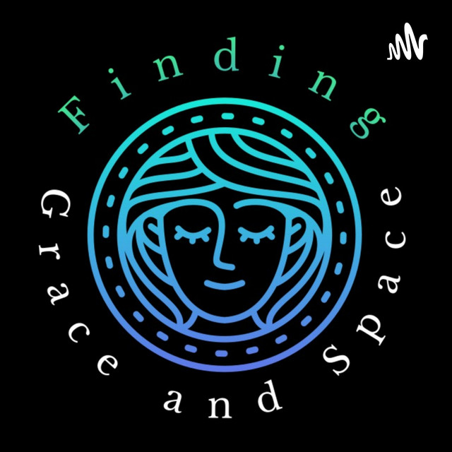Finding Grace and Space | Podcast on Spotify