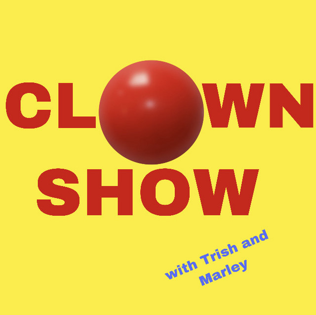 The Clown Show with Trish and Marley | Podcast on Spotify
