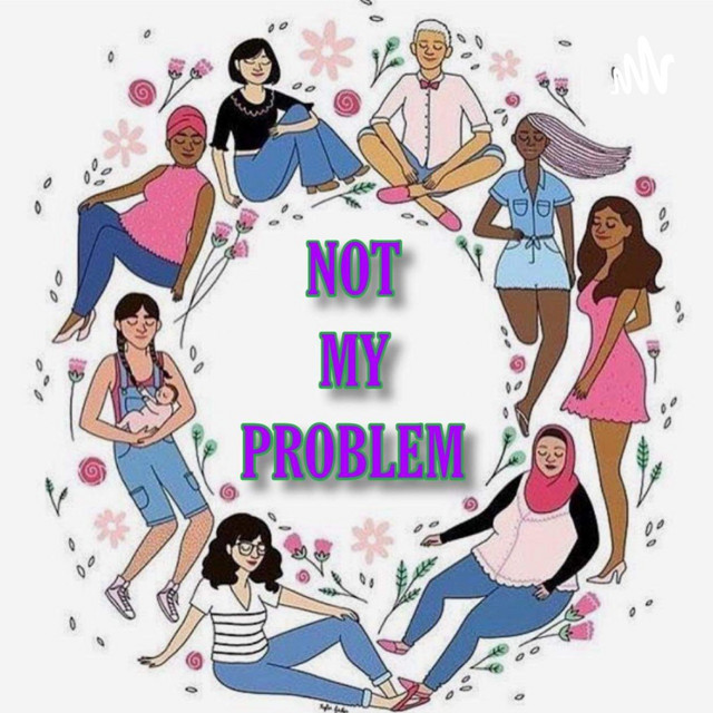 Not My Problem | Podcast on Spotify