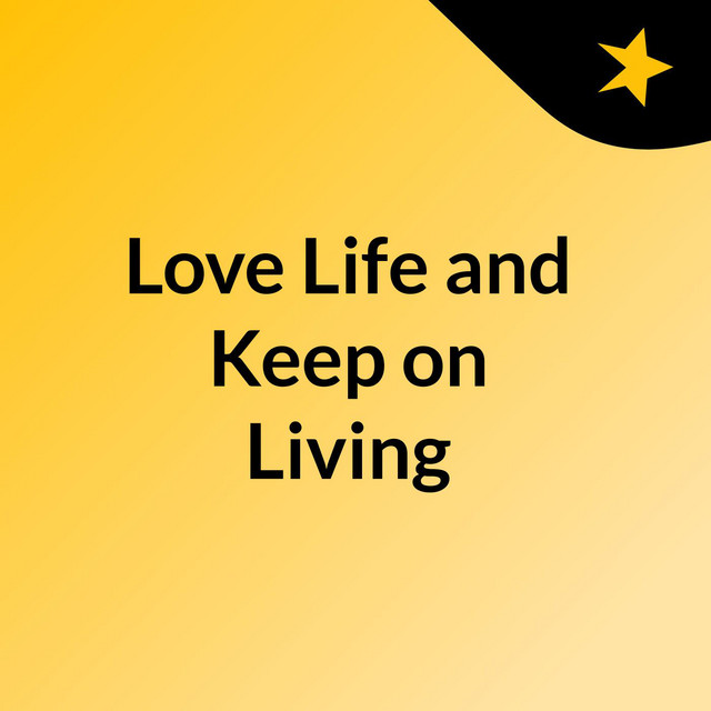 Love Life and Keep on Living | Podcast on Spotify