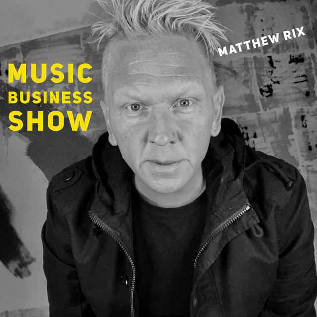 Music Business Show w/Matthew Rix | Podcast on Spotify