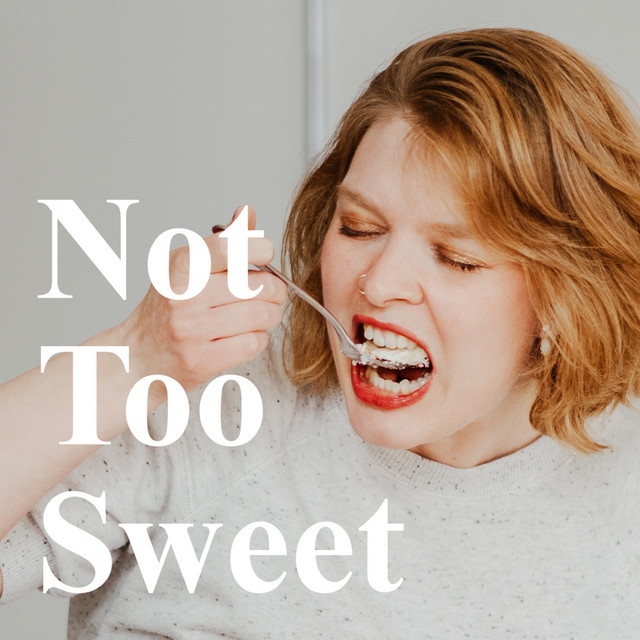 Not Too Sweet | Podcast on Spotify