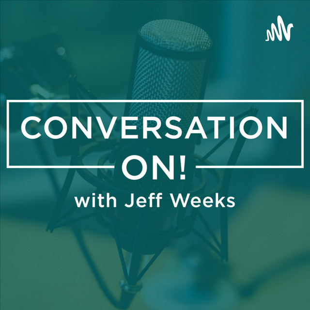 Conversation On! with Jeff Weeks | Podcast on Spotify