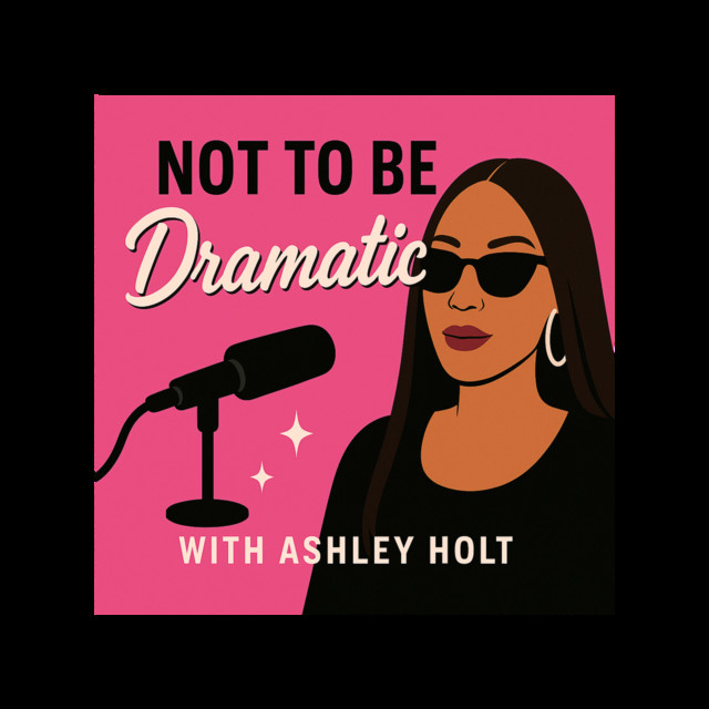 Not To Be Dramatic with Ashley Holt | Podcast on Spotify