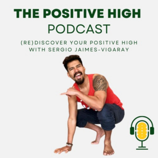 The Positive High Podcast Rediscover Your Positive High With Sergio 5942