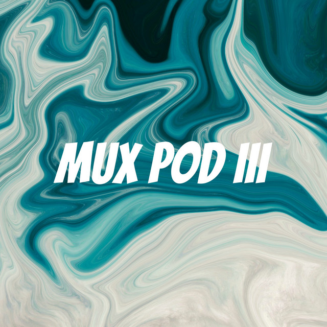 Mux Pod III | Podcast on Spotify