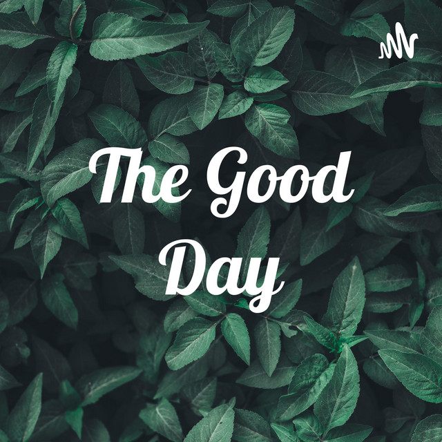 The Good Day | Podcast on Spotify