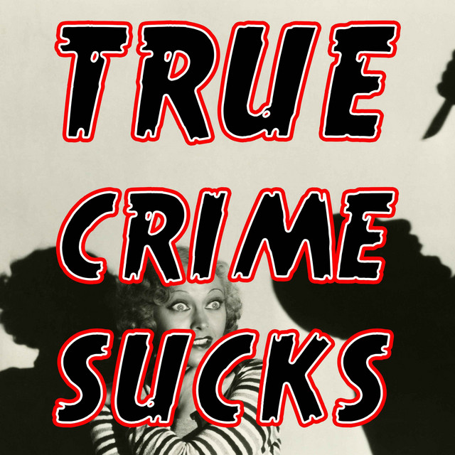 True Crime Sucks | Podcast on Spotify