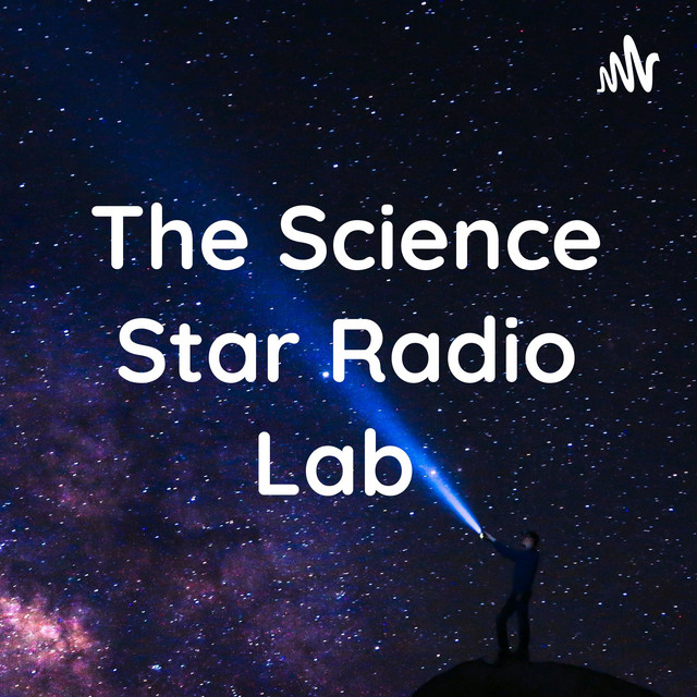 The Science Star Radio Lab | Podcast on Spotify