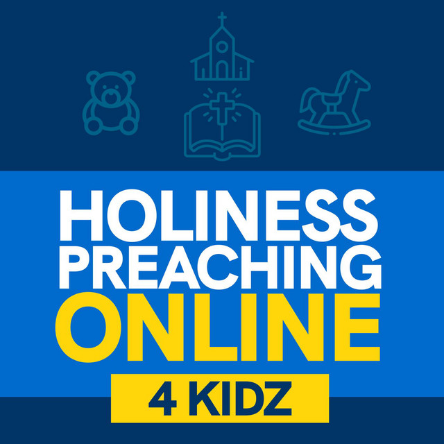 Holiness Preaching Online- 4 kidz | Podcast on Spotify