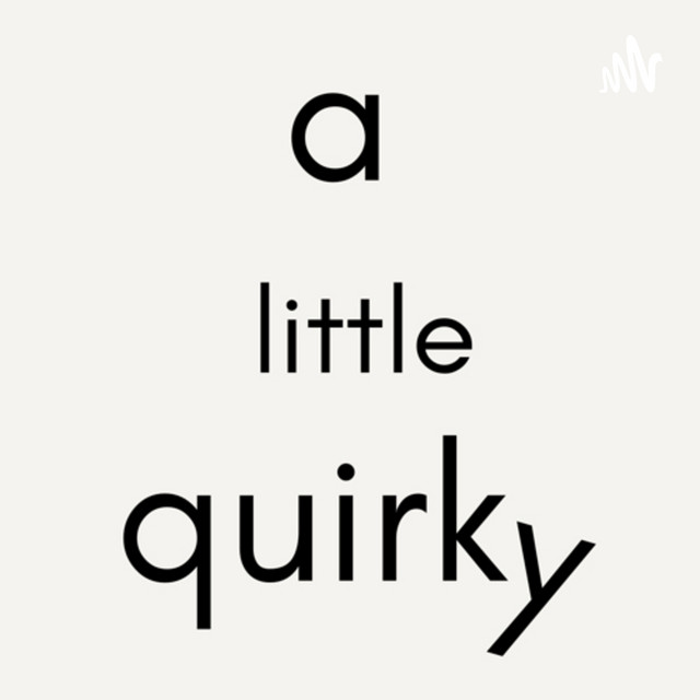 A Little Quirky | Podcast on Spotify