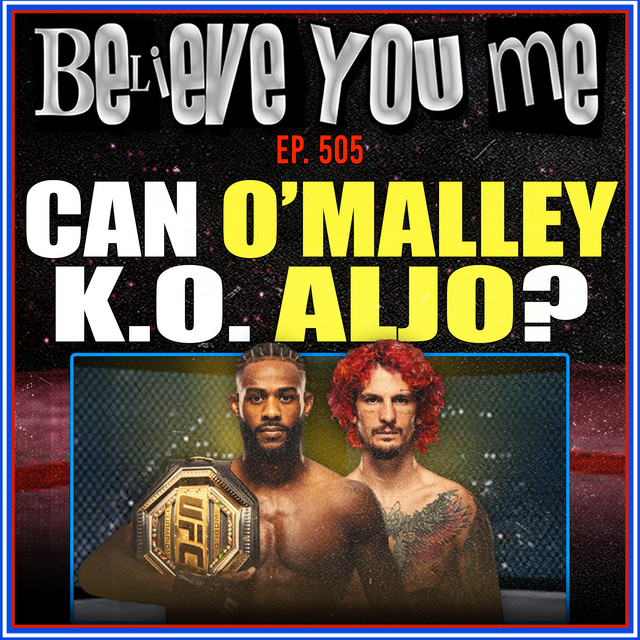 505 - Can O'Malley KO Aljo? - Believe You Me with Michael Bisping ...