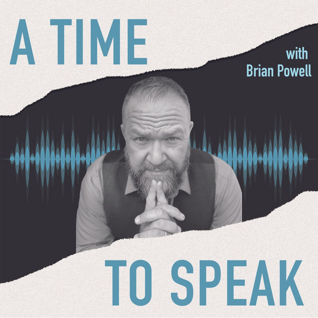 A TIME TO SPEAK with Brian Powell | Podcast on Spotify