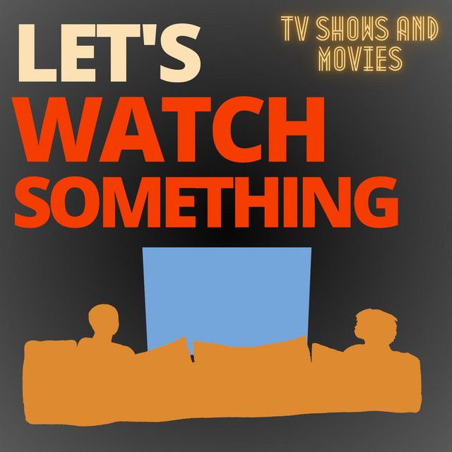 Let's Watch Something: TV Shows and Movies | Podcast on Spotify