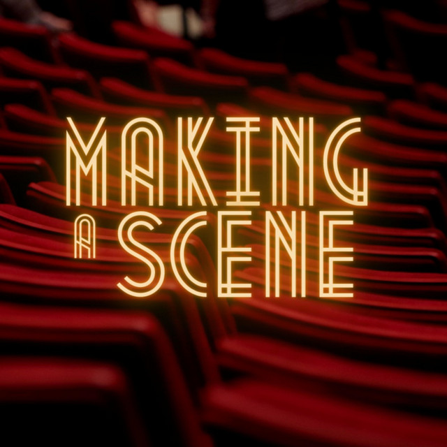 Making A Scene | Podcast on Spotify