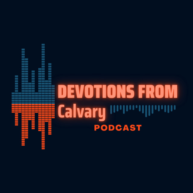 Devotions From Calvary | Podcast on Spotify