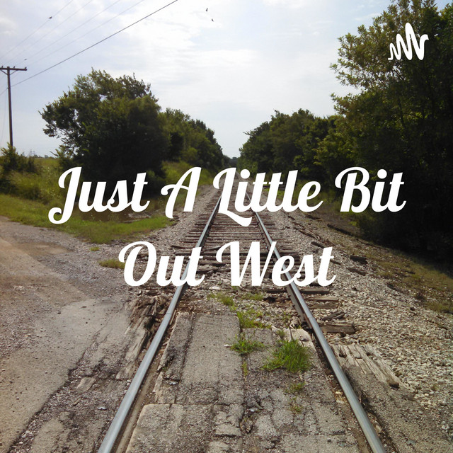 Just A Little Bit Out West | Podcast on Spotify