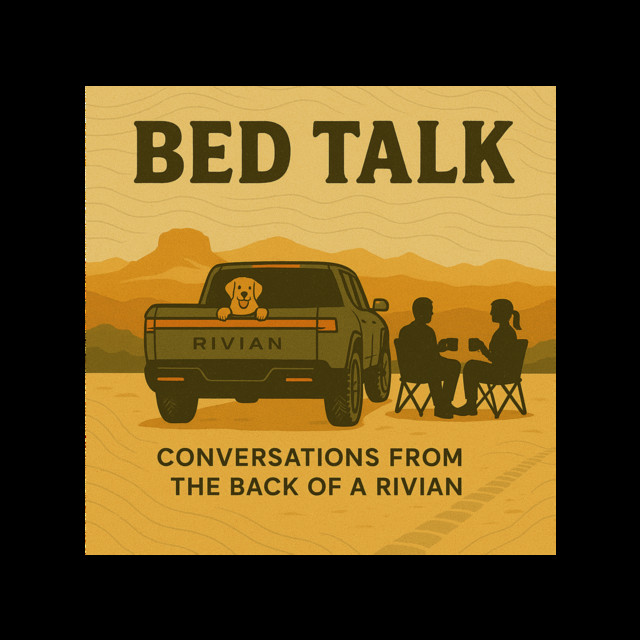 Bed Talk: Conversations from the Back of a Rivian | Podcast on Spotify