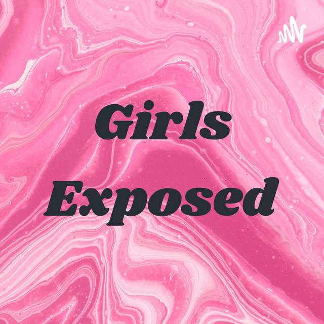 Girls Exposed Podcast On Spotify