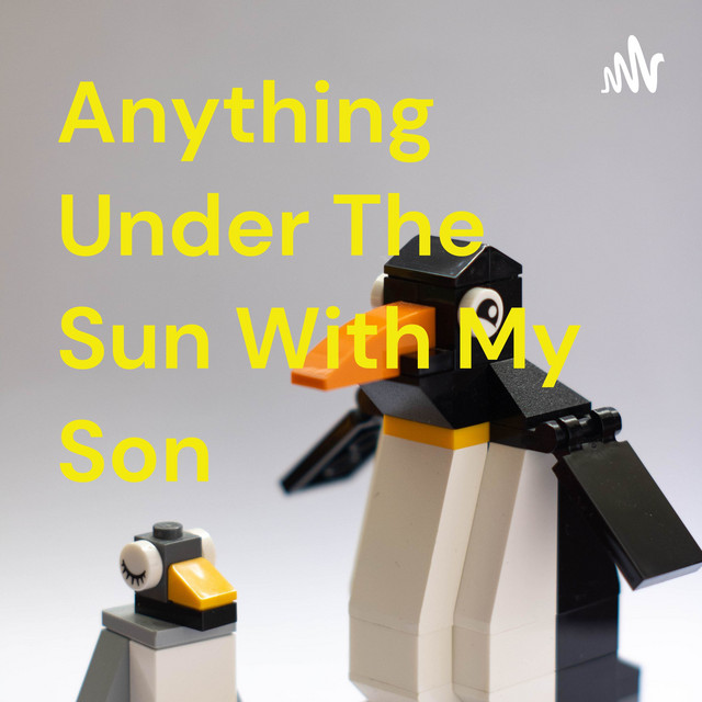 Anything Under The Sun With My Son | Podcast on Spotify
