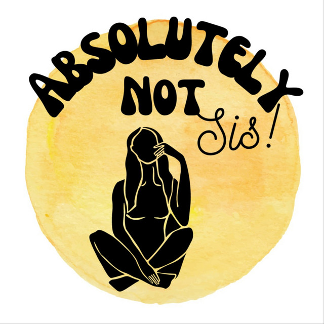 Absolutely Not, Sis! | Podcast on Spotify