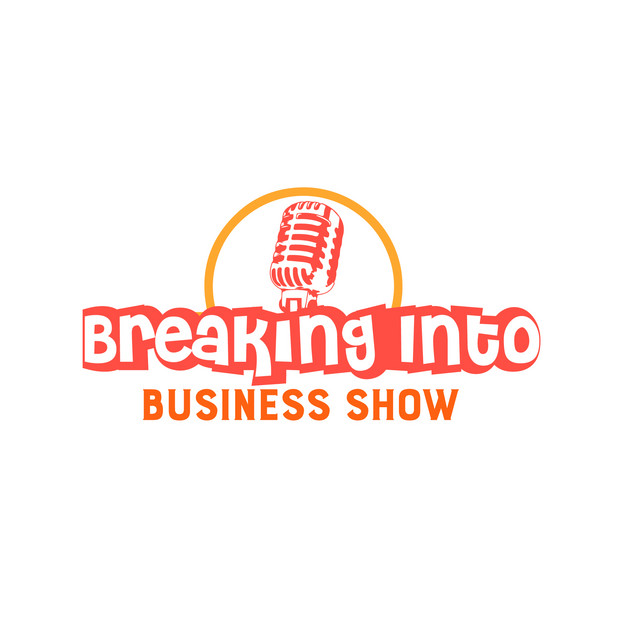 The Breaking Into Business Show | Podcast on Spotify