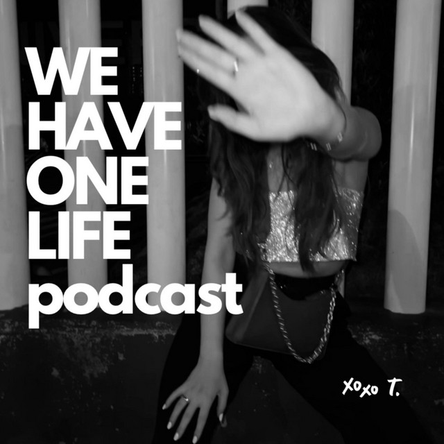 WE HAVE ONE LIFE | Podcast on Spotify