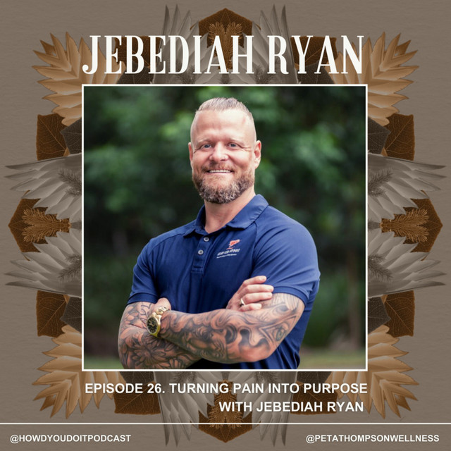Episode 26. Turning Pain into Purpose with Jebediah Ryan - How’d You Do ...