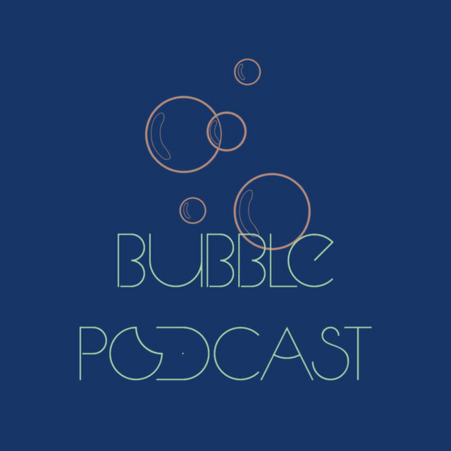 Bubble Podcast | Podcast on Spotify