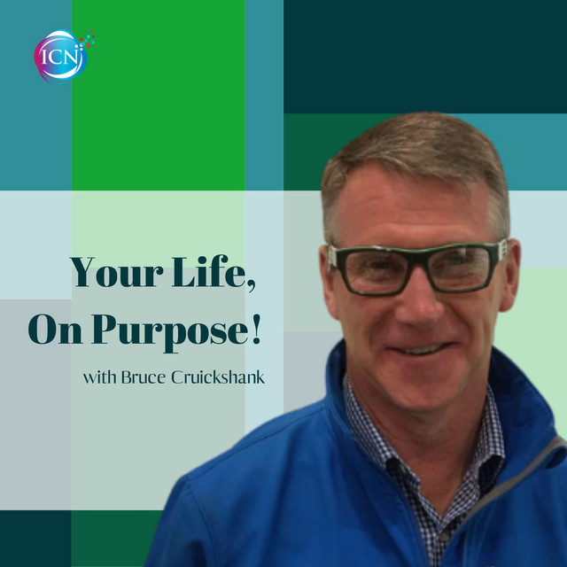 Your Life, On Purpose! Bruce Cruickshank | Podcast on Spotify