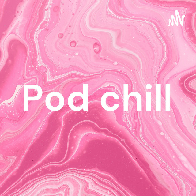 Pod chill | Podcast on Spotify