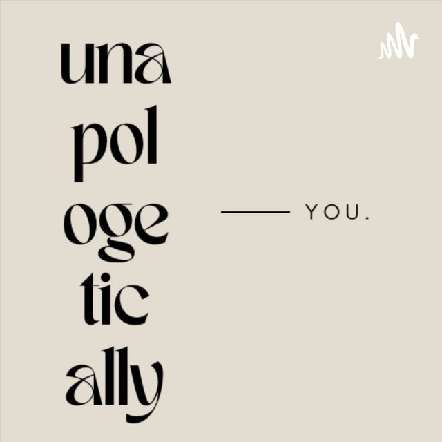 Unapologetically You | Podcast on Spotify