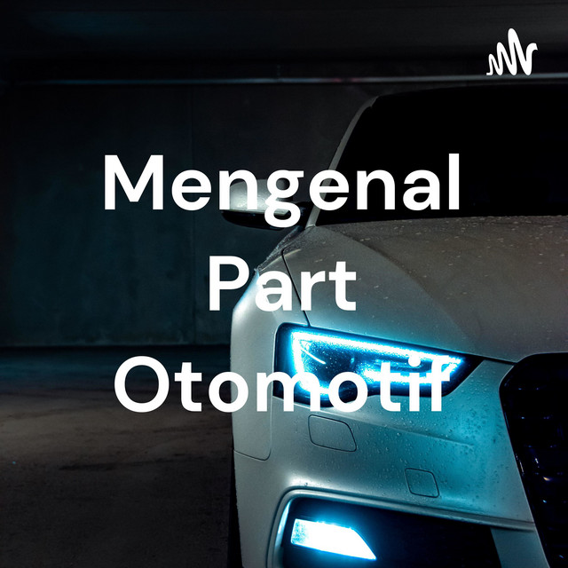 Mengenal Part Otomotif | Podcast on Spotify