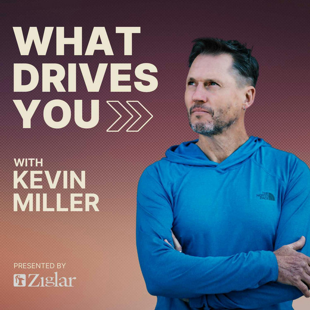 What Drives You with Kevin Miller | Podcast on Spotify