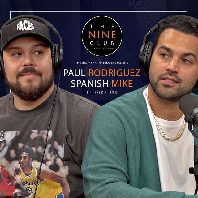 #295 - Paul Rodriguez & Spanish Mike - The Nine Club With Chris Roberts ...