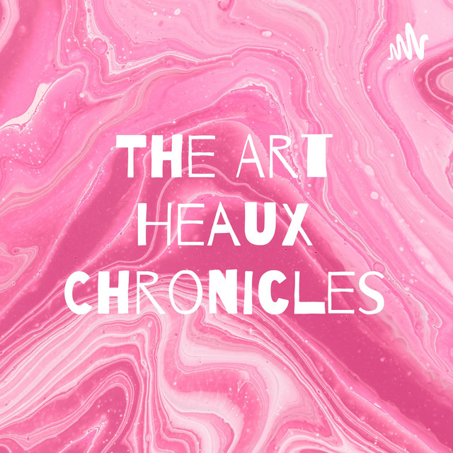 The Art Heaux Chronicles | Podcast on Spotify