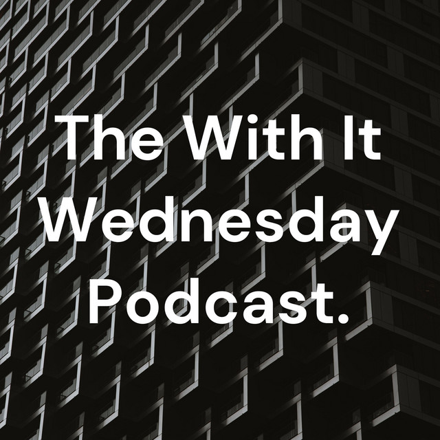 The With It Wednesday Podcast. | Podcast on Spotify