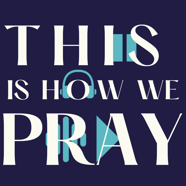 This Is How We Pray | Podcast on Spotify