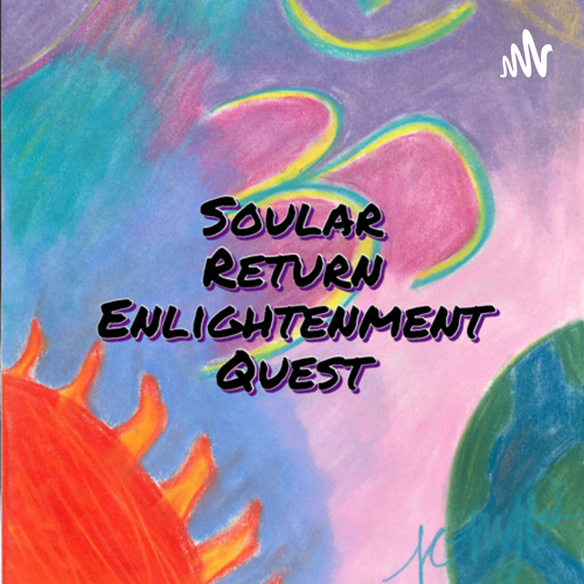 Soular Return Enlightenment Quest | Podcast on Spotify