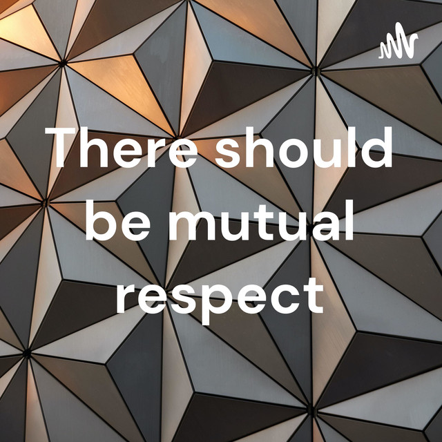 There should be mutual respect | Podcast on Spotify
