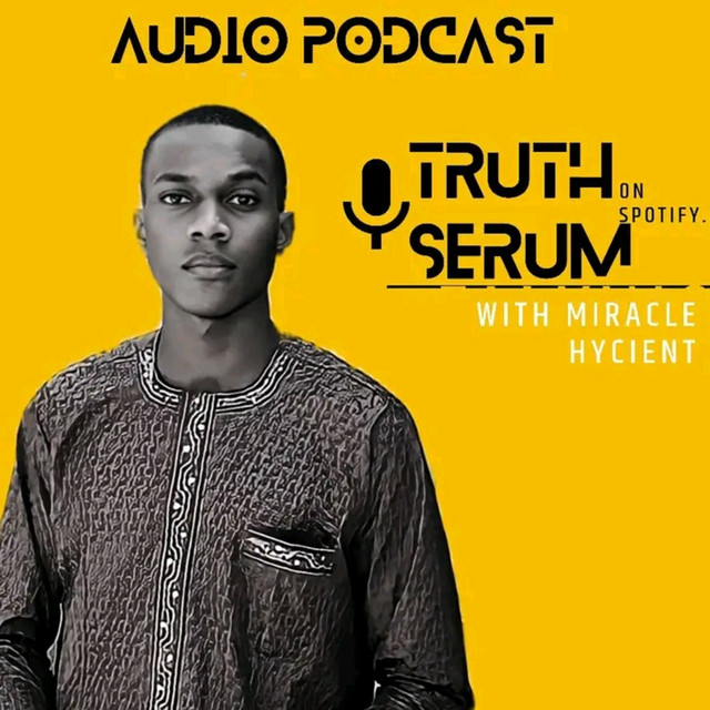 Truth Serum With Miracle Hycient Podcast On Spotify