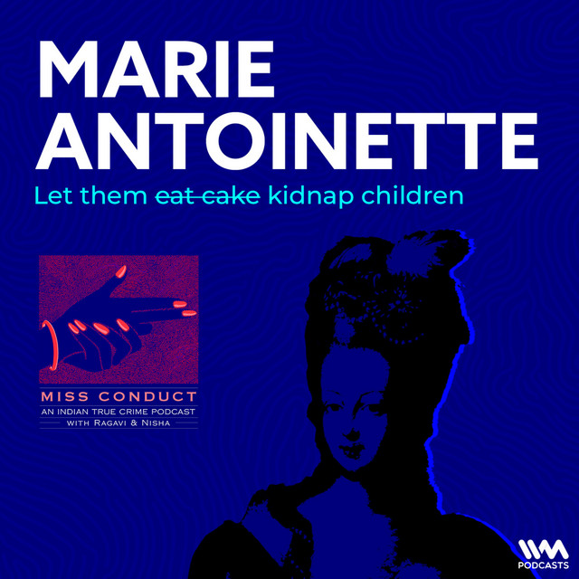 Marie Antoinette - Miss Conduct: A True Crime Podcast | Podcast on Spotify
