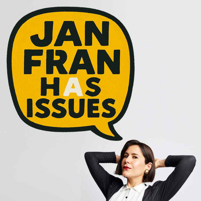 Jan Fran Has Issues | Podcast on Spotify