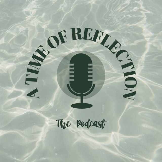 A Time of Reflection, The Podcast | Podcast on Spotify