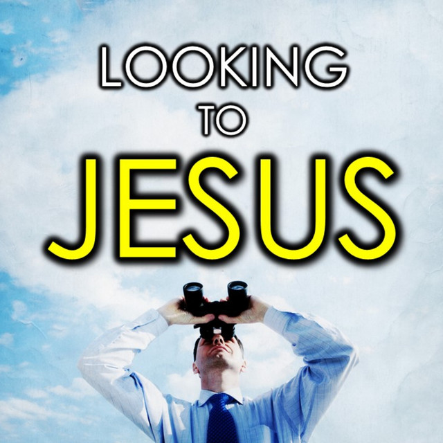 Looking to Jesus | Podcast on Spotify