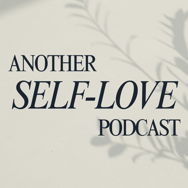 Another Self-Love Podcast | Podcast on Spotify