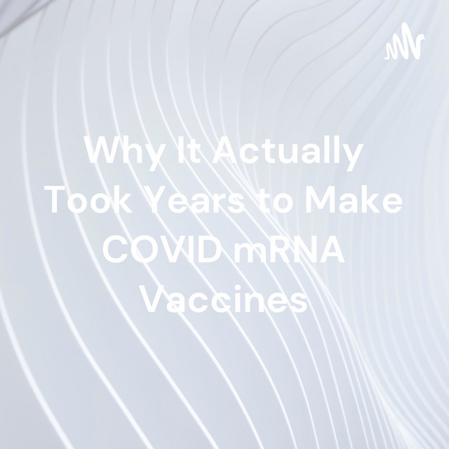 Why It Actually Took Years to Make COVID mRNA Vaccines | Podcast on Spotify